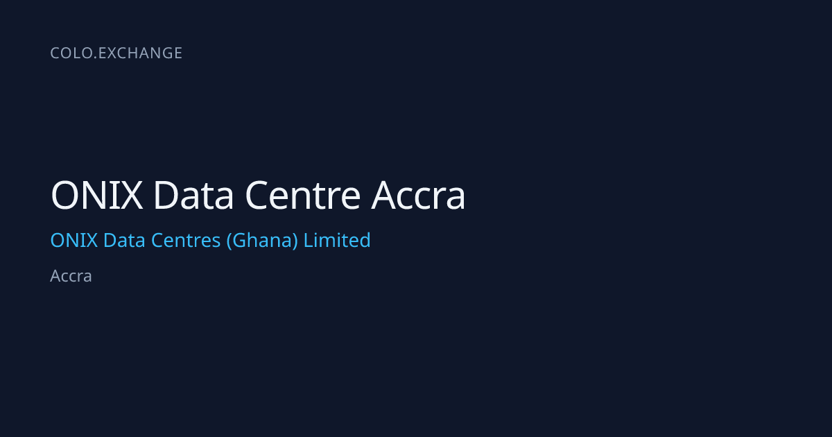 ONIX Data Centre Accra — ONIX Data Centres (Ghana) Limited Data Center ...